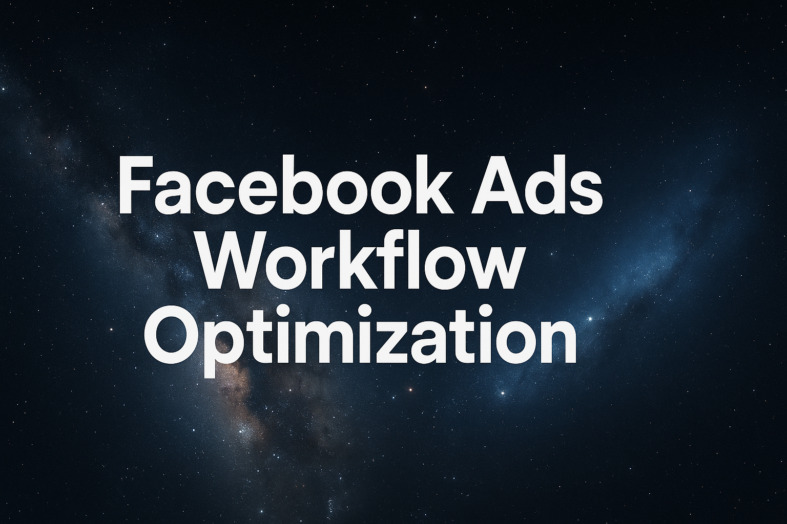 Facebook Ads Workflow Optimization: Complete Guide | AdStellar