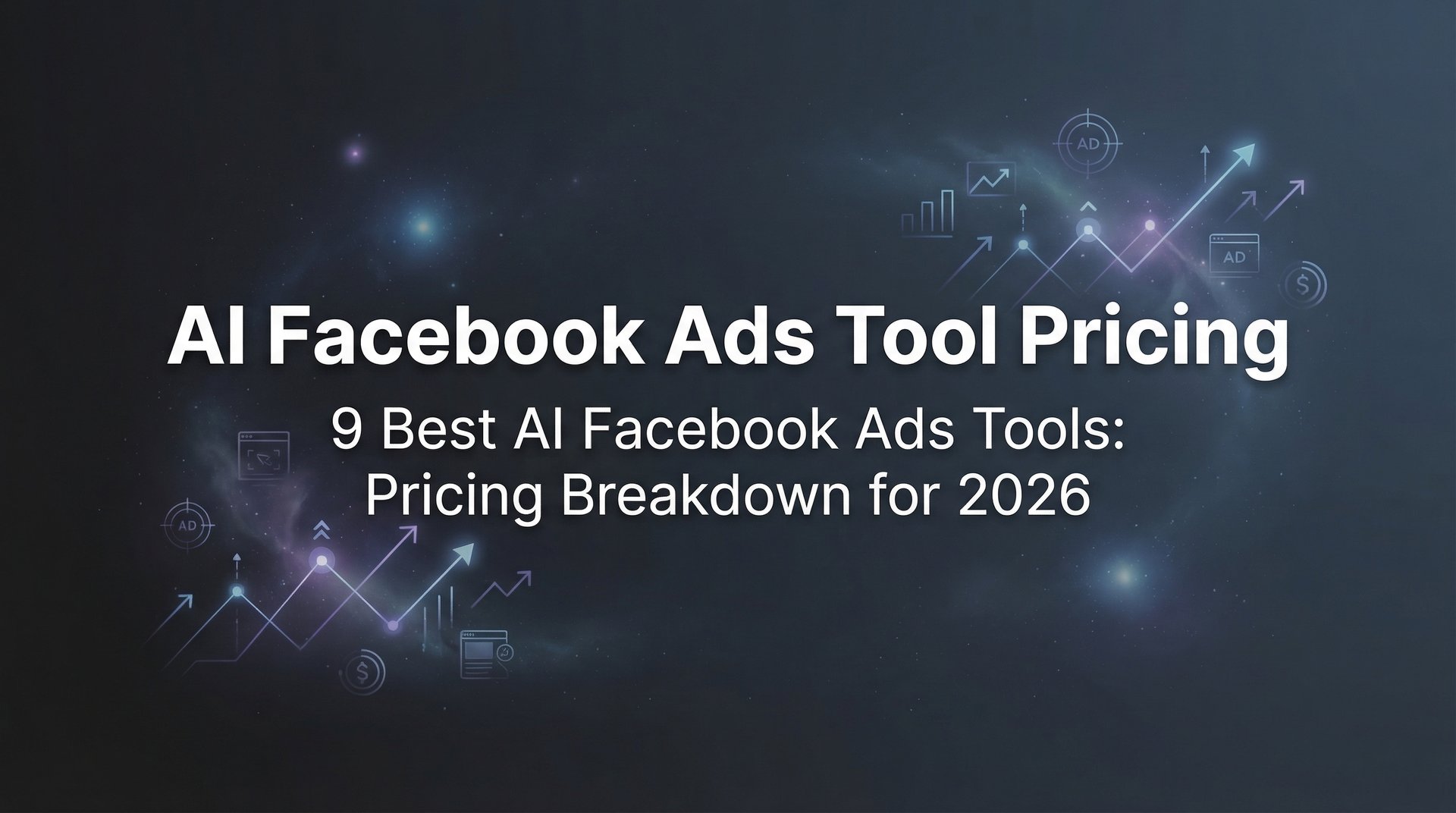 AI Facebook Ads Tool Pricing: 2026 Breakdown Guide | AdStellar