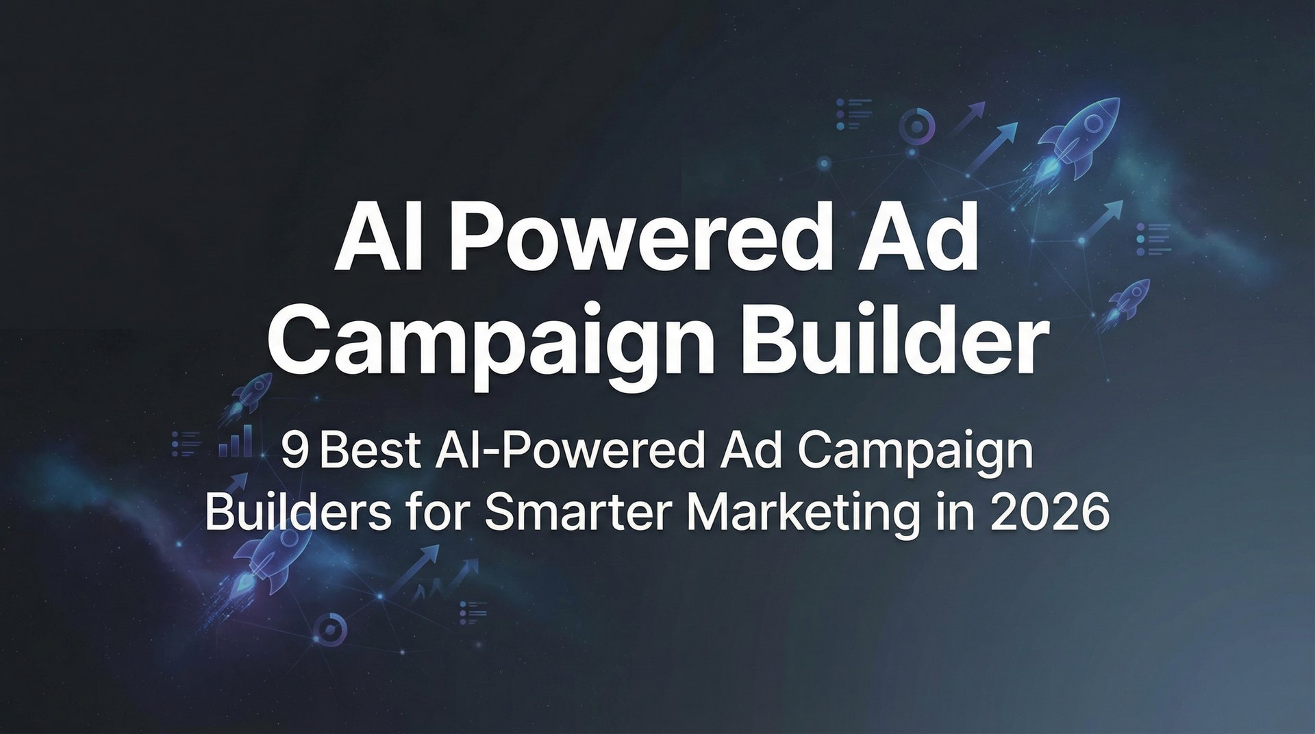 9 Best AI Powered Ad Campaign Builders for 2026 Guide | AdStellar