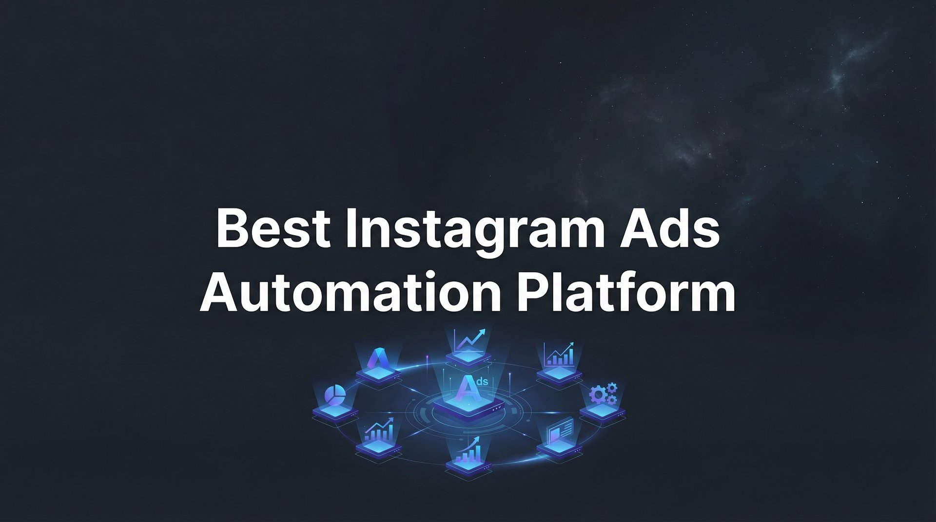 Best Instagram Ads Automation Platform: 2026 Guide | AdStellar