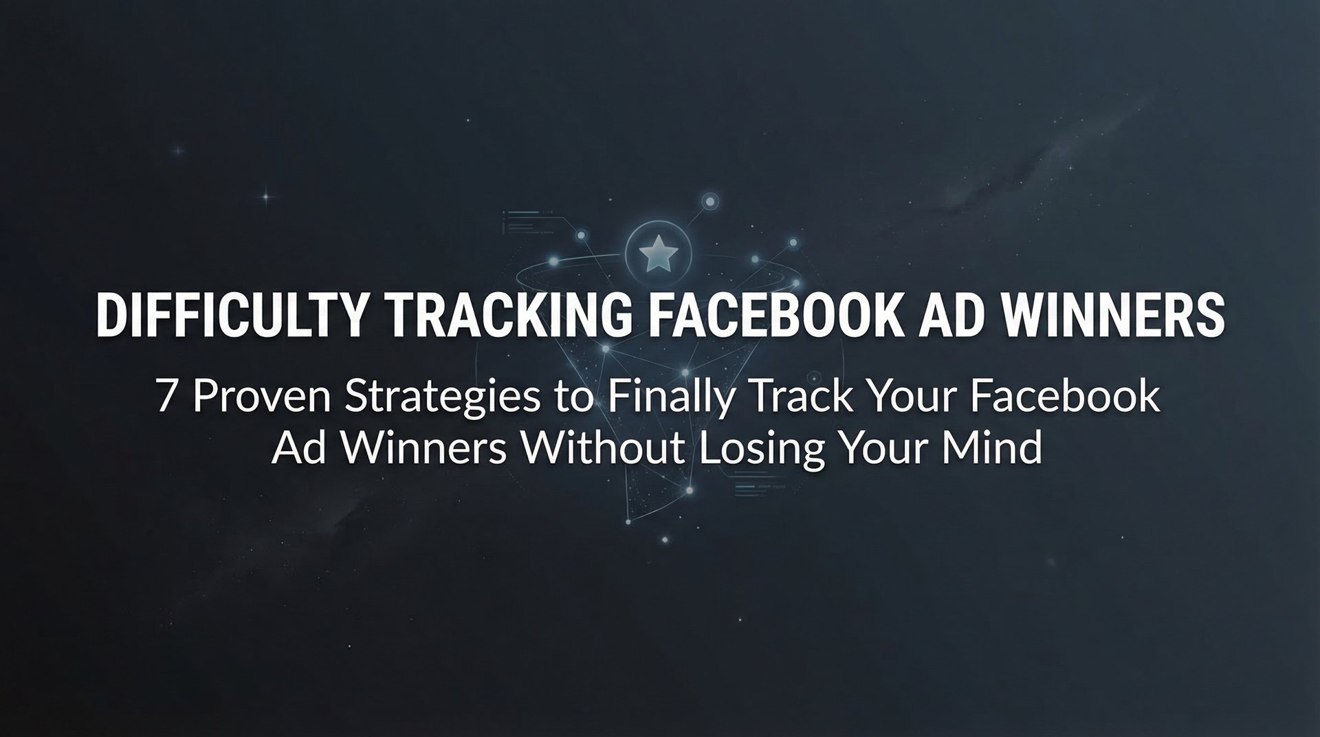 Difficulty Tracking Facebook Ad Winners? 7 Solutions | AdStellar