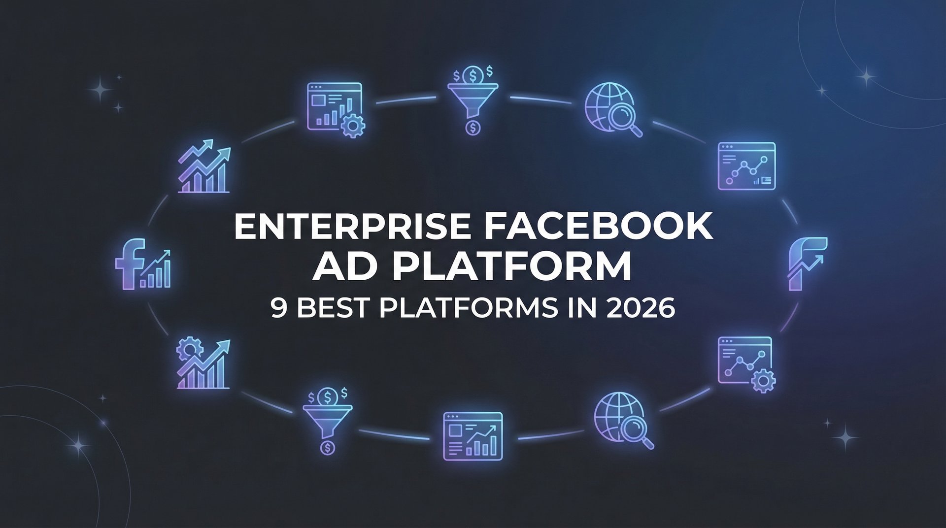 9 Best Enterprise Facebook Ad Platforms 2026 Guide | AdStellar
