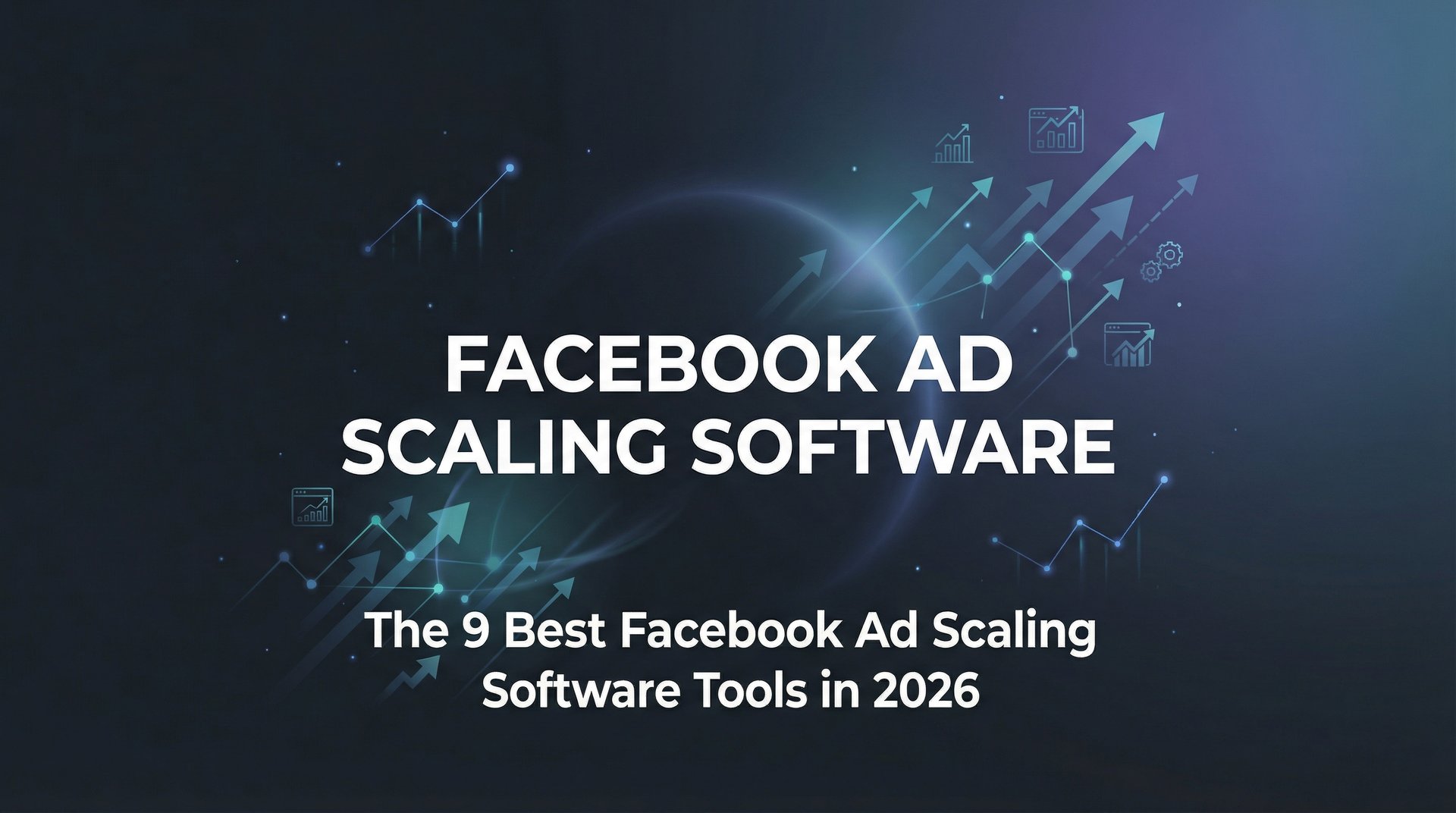 9 Best Facebook Ad Scaling Software Tools for 2026 | AdStellar