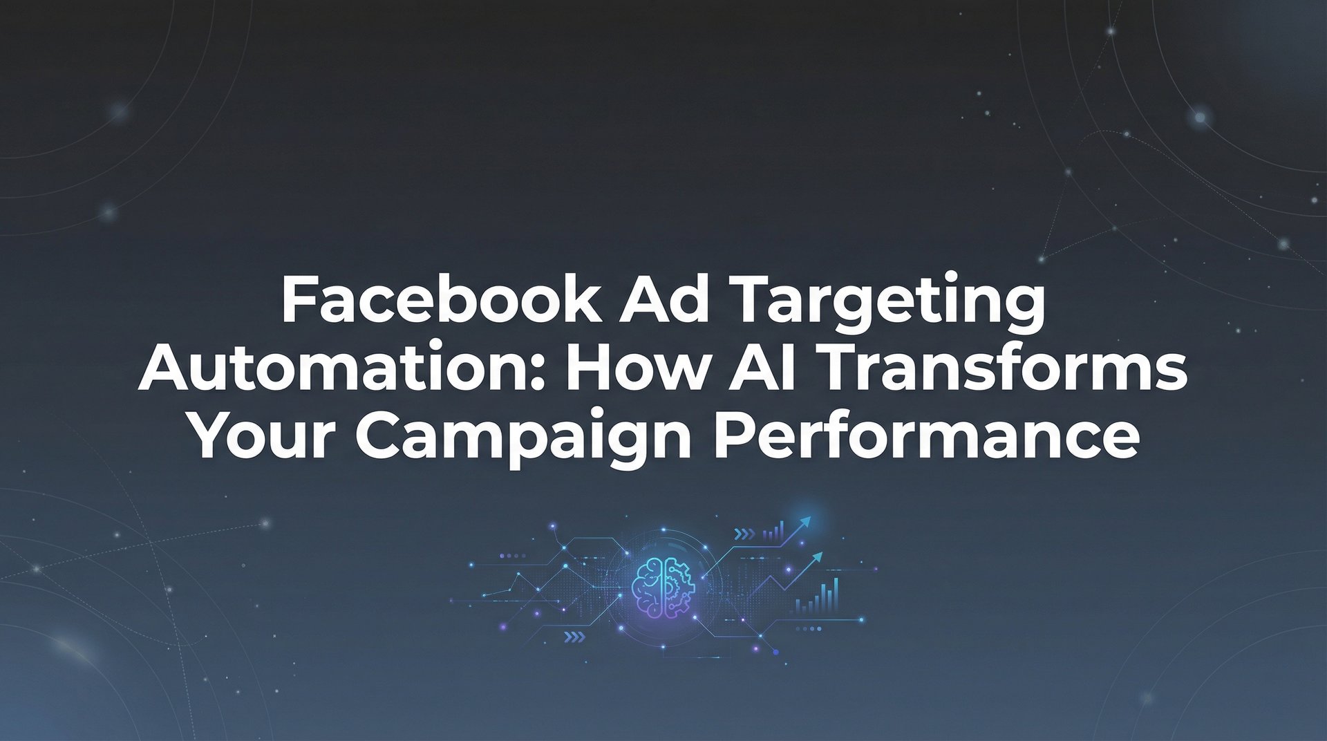 Facebook Ad Targeting Automation: Complete Guide 2026 | AdStellar