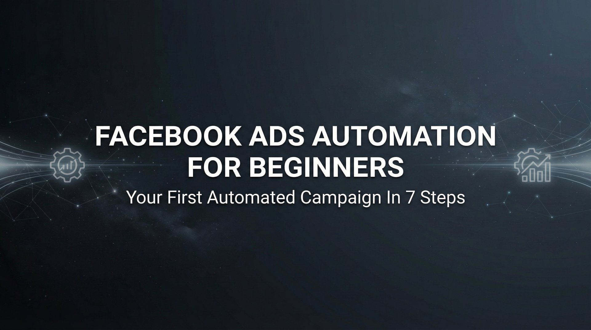 Facebook Ads Automation For Beginners: 7 Easy Steps | AdStellar