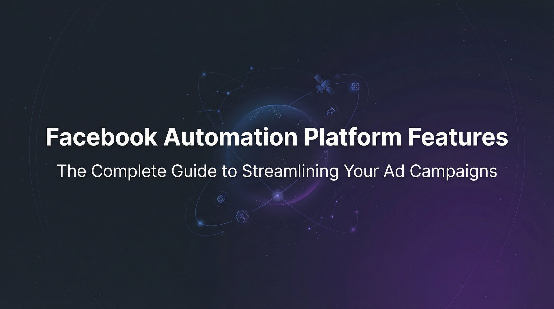 Facebook Automation Platform Features: 2026 Guide & Tips | AdStellar