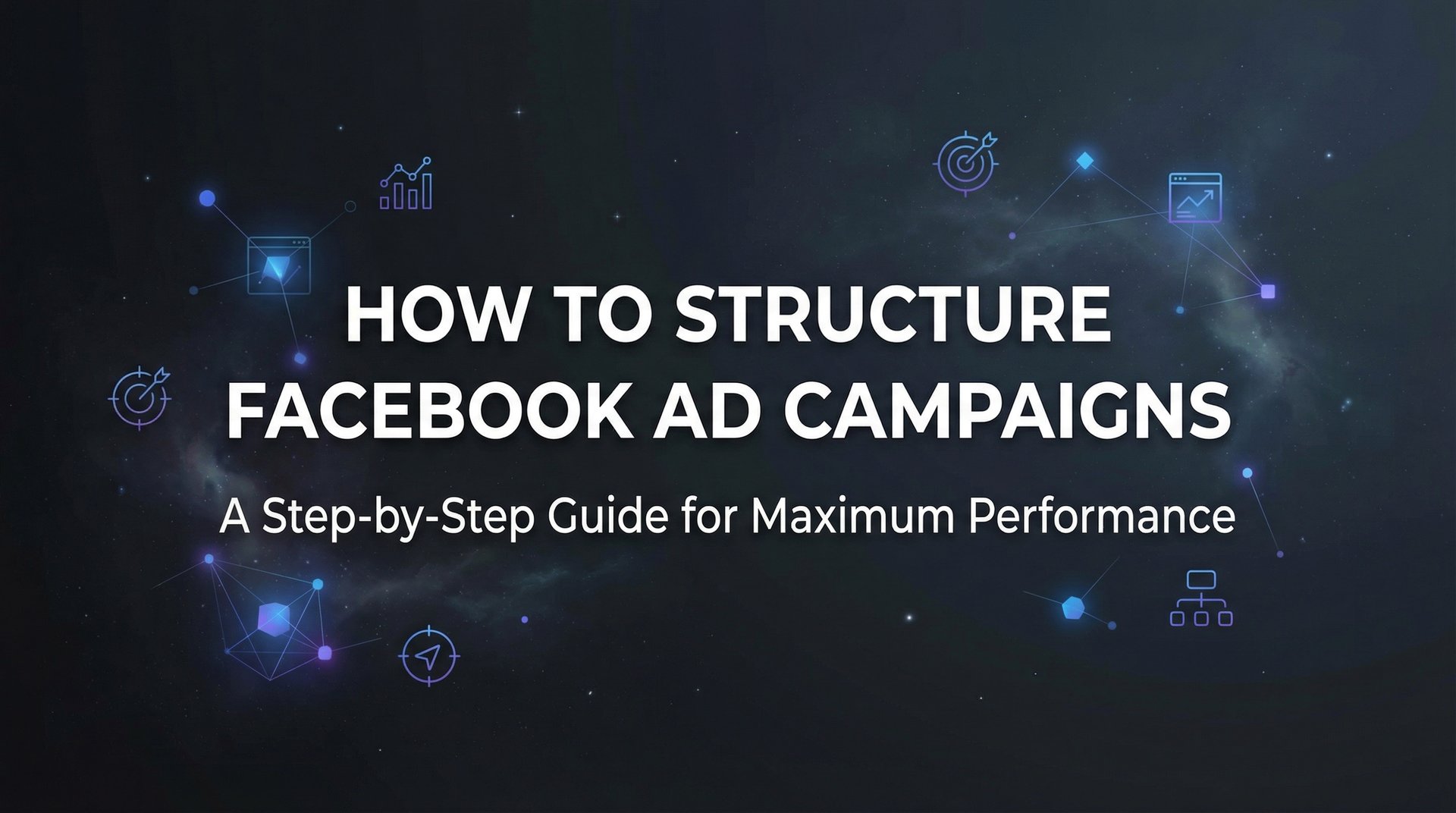 How To Structure Facebook Ad Campaigns: 2026 Guide | AdStellar