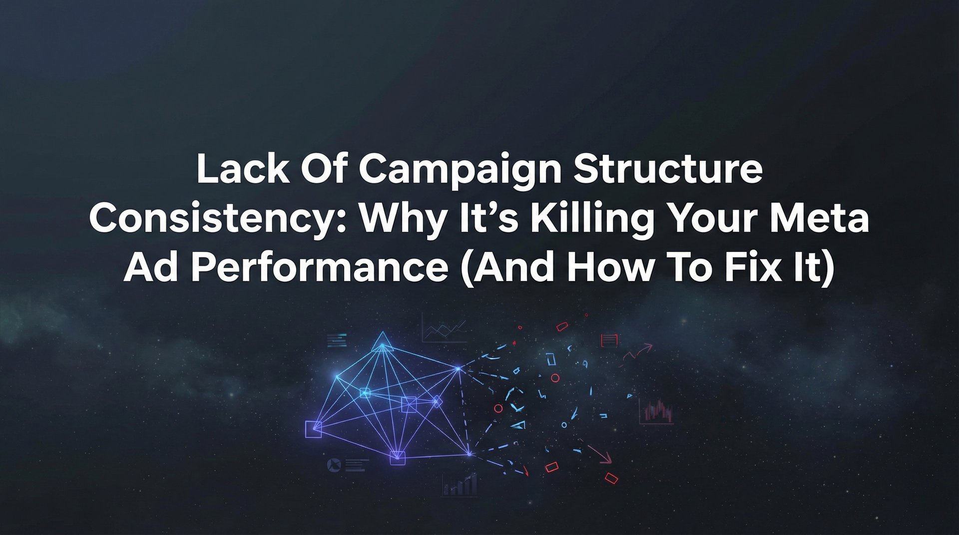 Lack Of Campaign Structure Consistency: Fix Guide 2026 | AdStellar