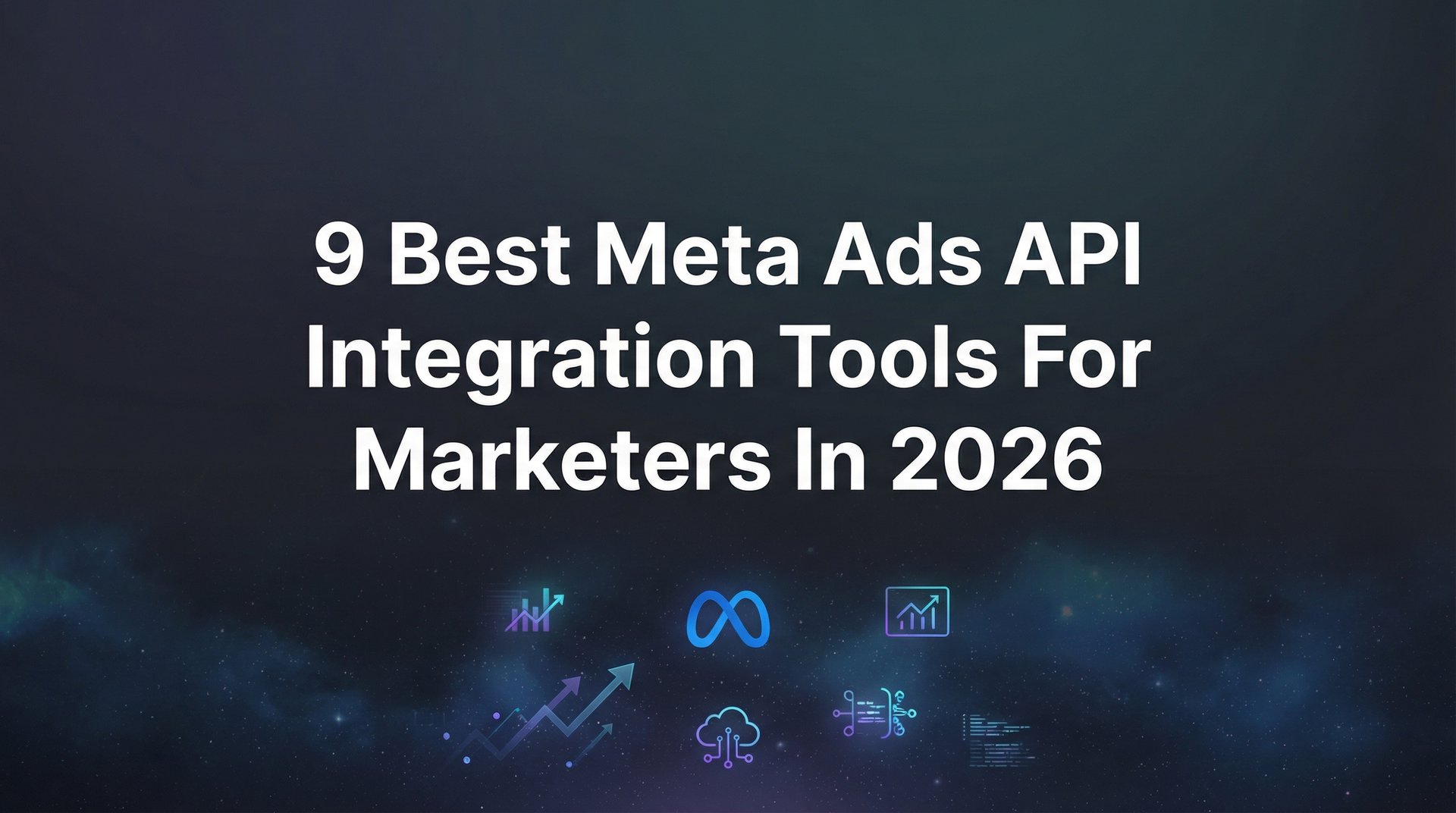 9 Best Meta Ads API Integration Tools for 2026 Guide | AdStellar