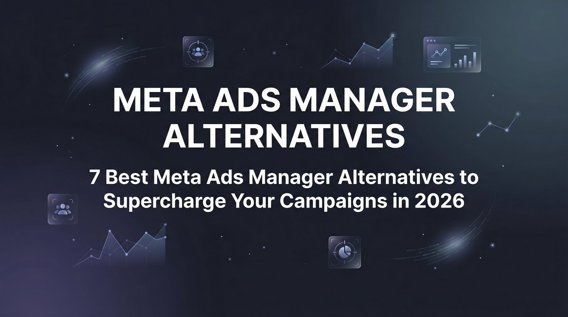 7 Best Meta Ads Manager Alternatives for 2026 Guide | AdStellar