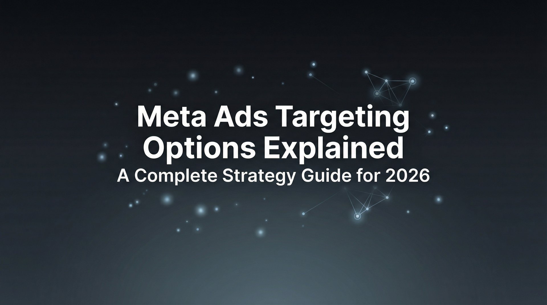 Meta Ads Targeting Options Explained: Complete Guide | AdStellar
