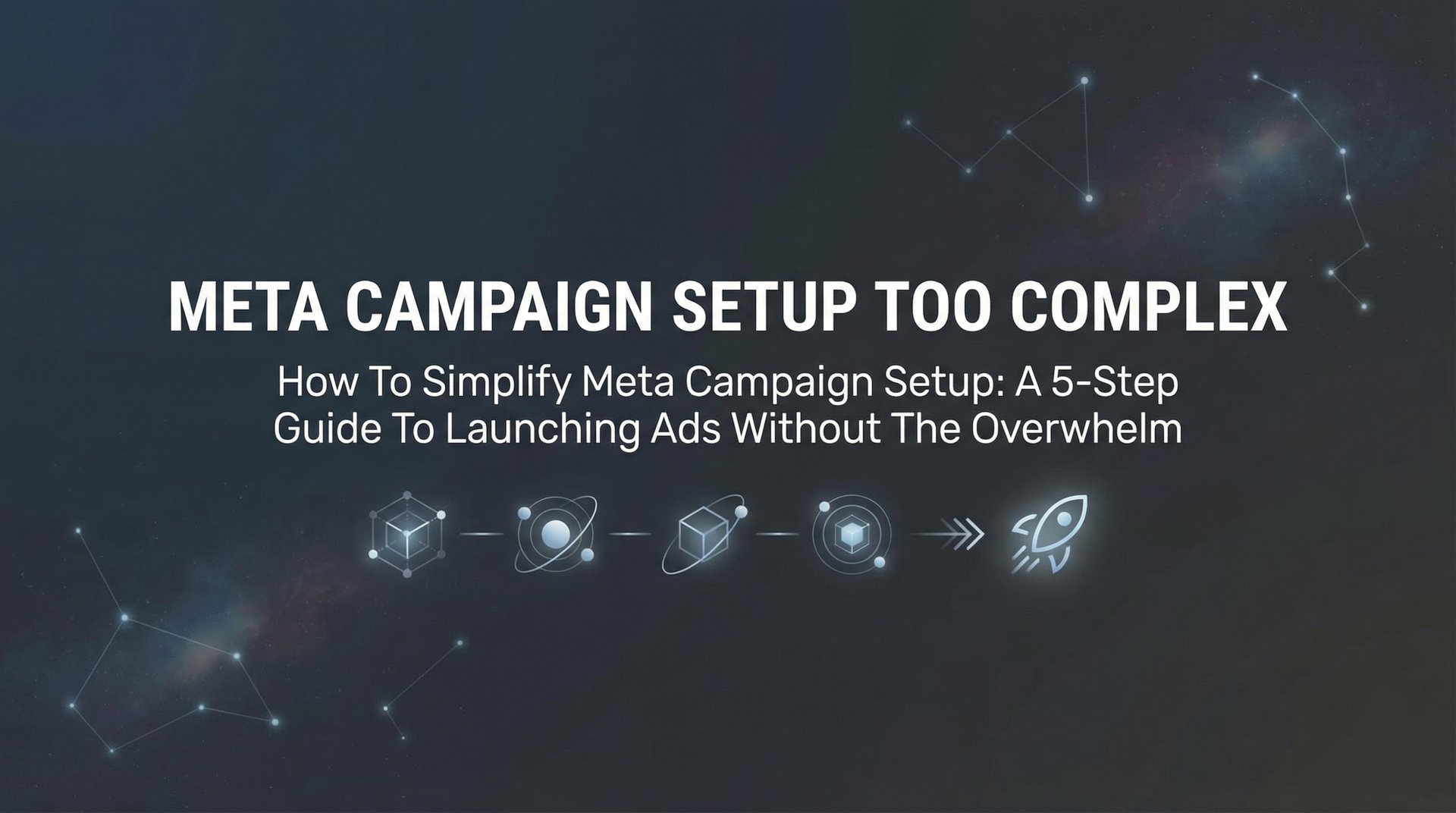 Meta Campaign Setup Too Complex? 5-Step Fix Guide Now | AdStellar