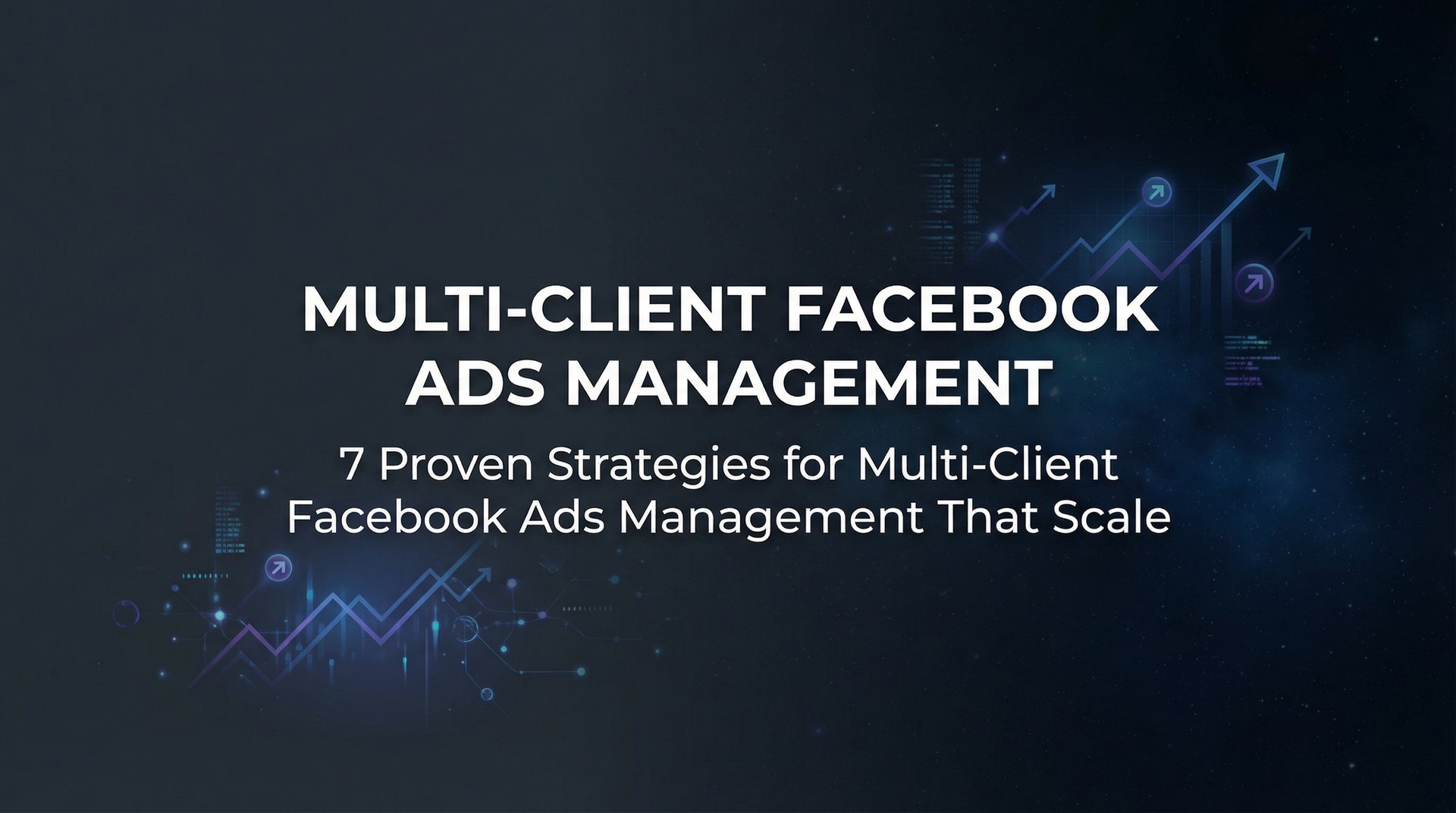Multi-Client Facebook Ads Management: 7 Proven Tips | AdStellar